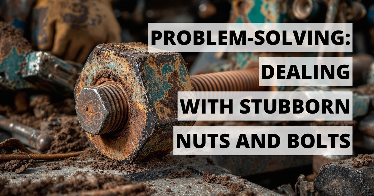 Problem-Solving: Dealing with Stubborn Nuts & Bolts | Multimax Direct