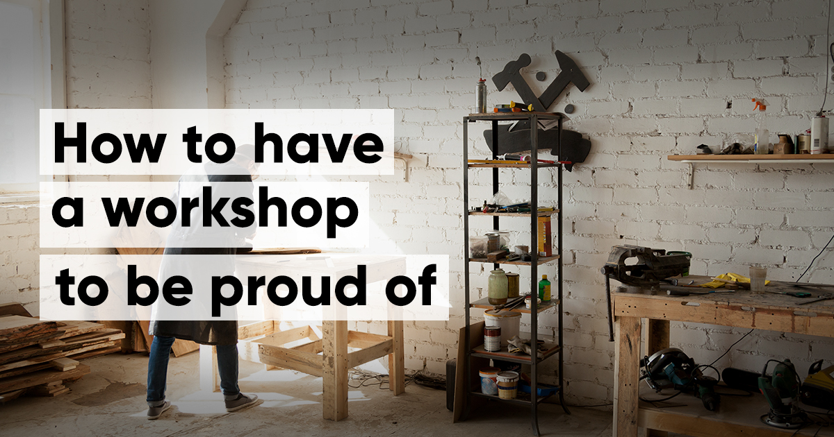 How to have a workshop to be proud of | Multimax Direct